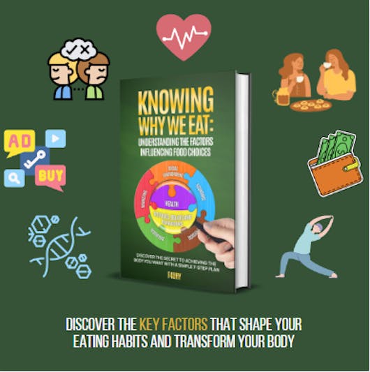 KNOWING WHY WE EAT: UNDERSTANDING THE FACTORS INFLUENCING FOOD CHOICES