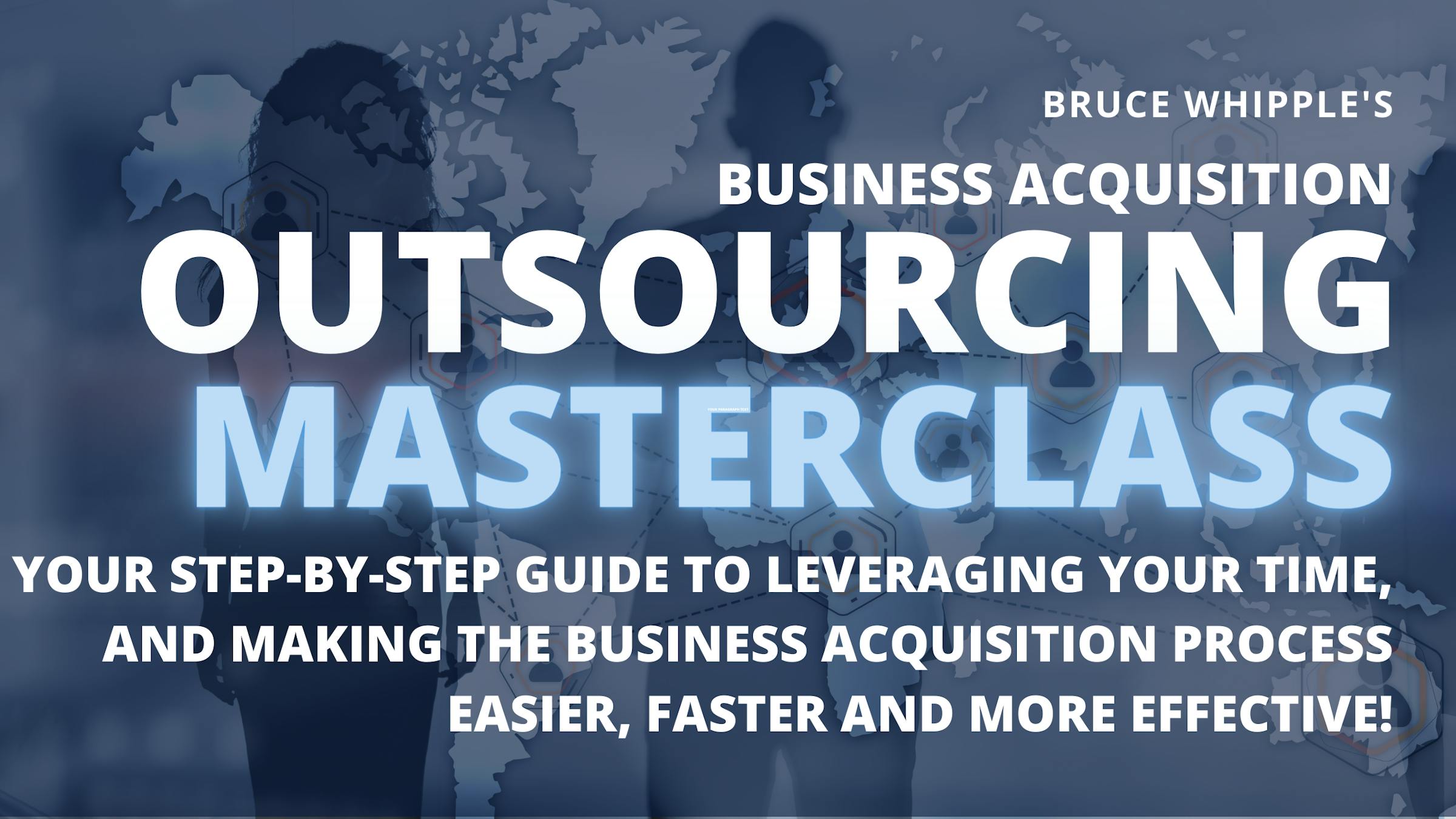 Bruce Whipple's Outsourcing Masterclass!