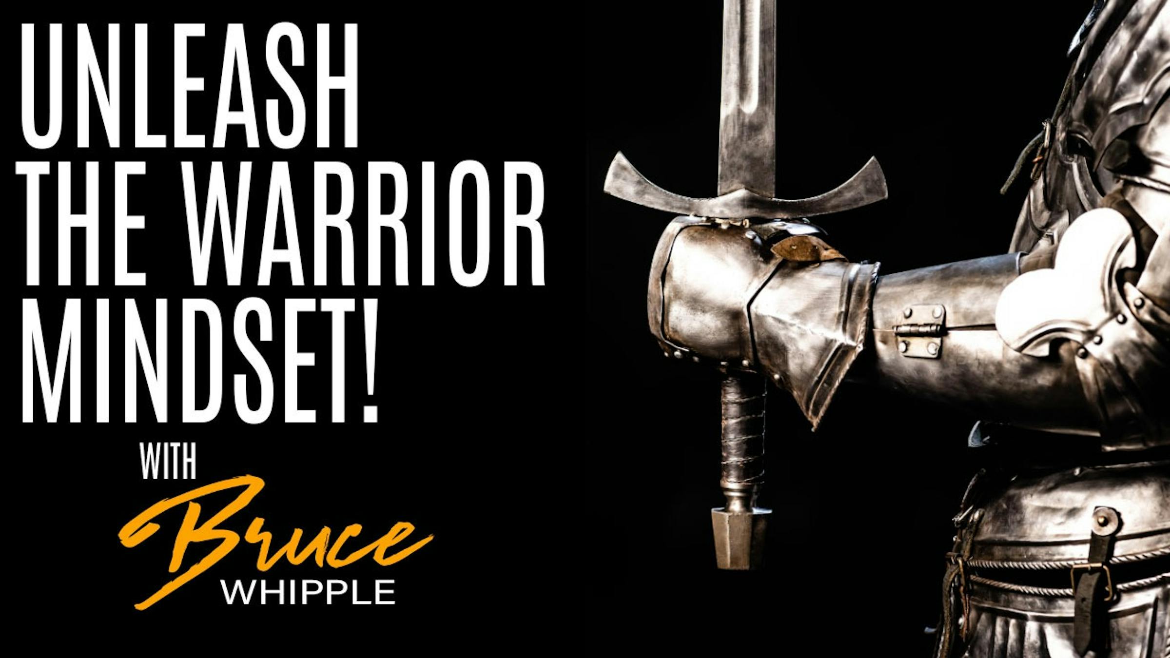 Unleash The Warrior Mindset with Bruce Whipple!